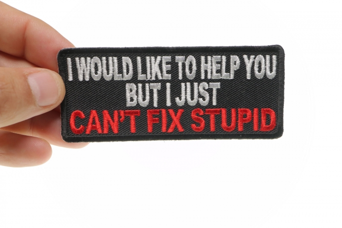 I Would Like To Help You But I Just Cant Fix Stupid Fun Iron On Patch ...