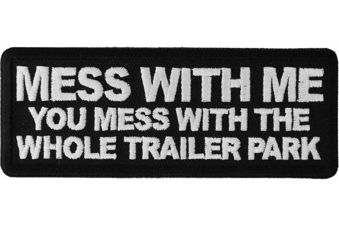 Mess With Trailer Park Patch | Embroidered Patches by Ivamis Patches