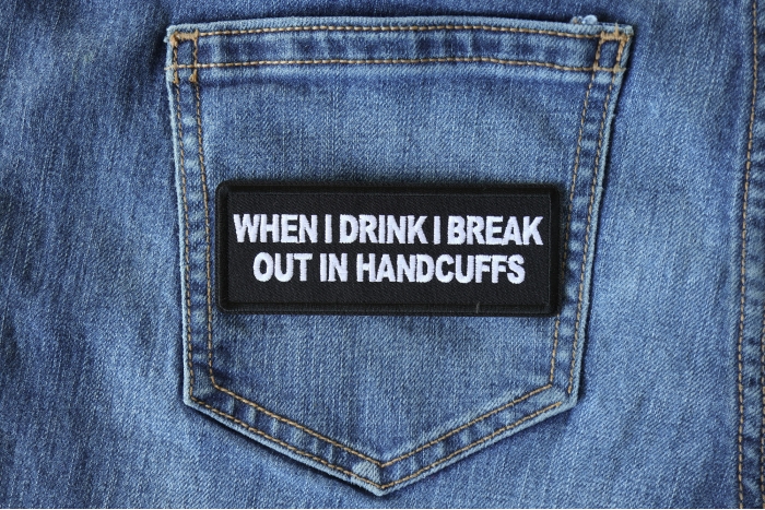 When I drink I break out in Handcuffs Patch by Ivamis Patches