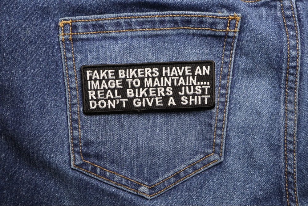 Fake Bikers Have An Image To Maintain Patch | Biker Patches -TheCheapPlace