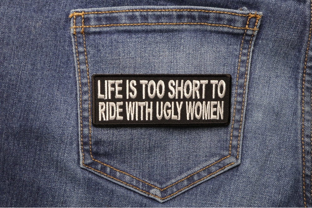 Life Is Too Short To Ride With Ugly Women Patch