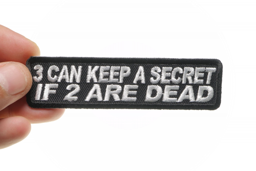 3 Can Keep A Secret If 2 Are Dead Patch | Funny Patches -TheCheapPlace