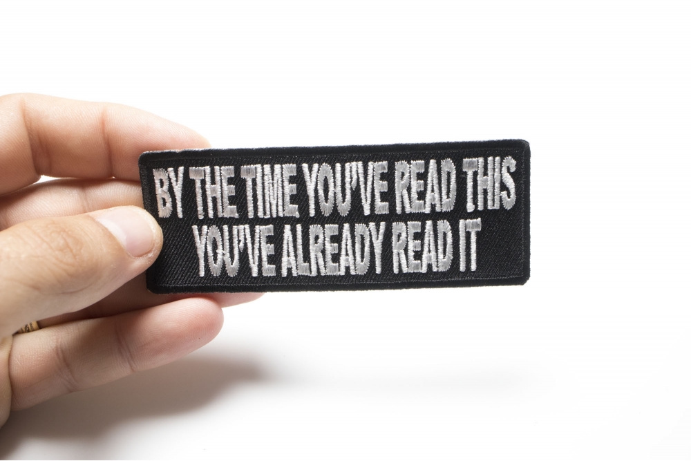 By The Time You've Read This You've Already Read It Patch | Embroidered ...