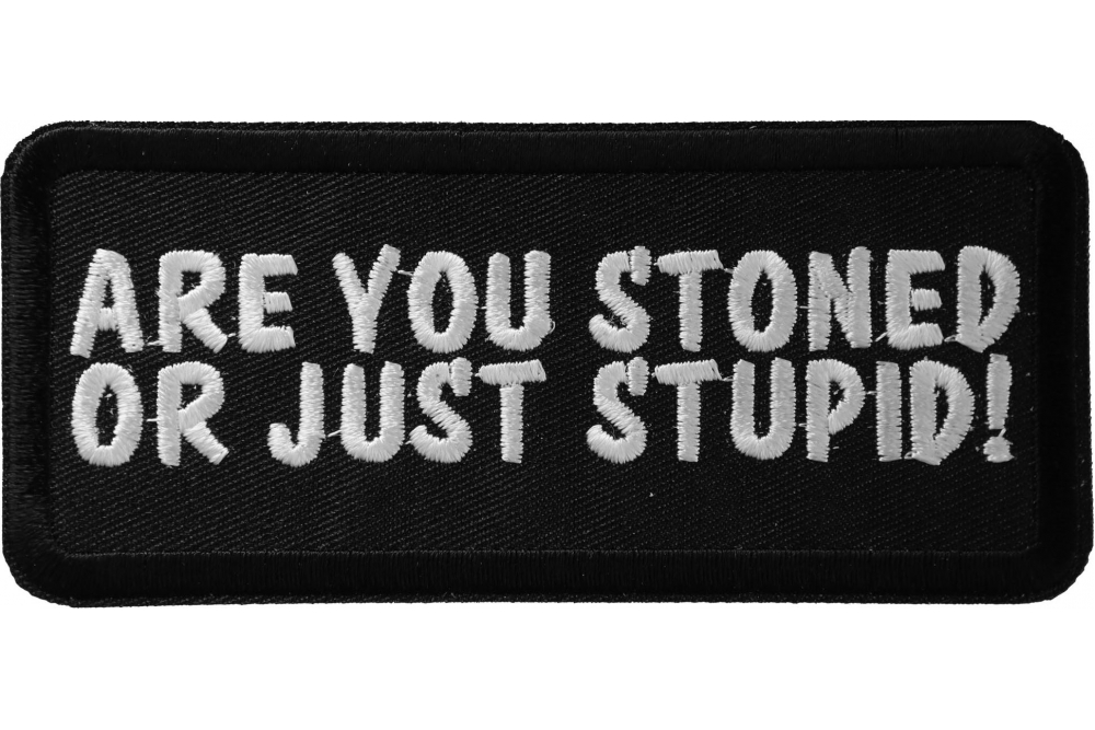 Are You Stoned or Just Stupid Funny Patch | Pot Patches -TheCheapPlace