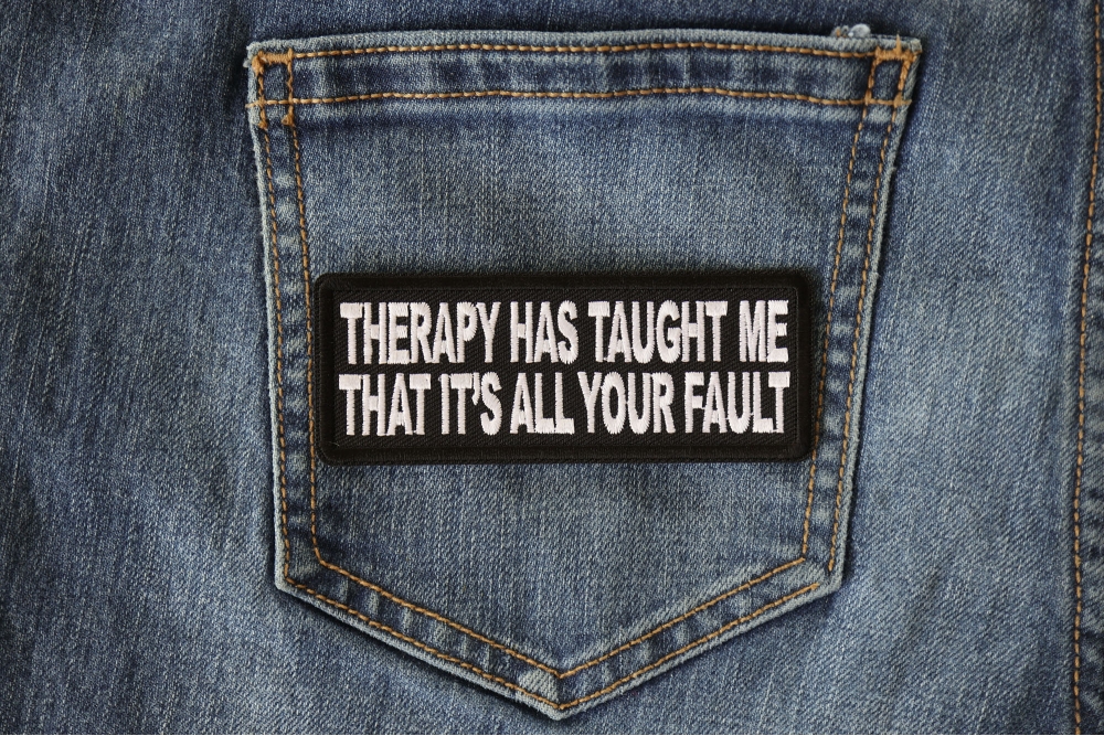 Therapy Has Taught Me That It's All Your Fault Patch | Funny Patches ...