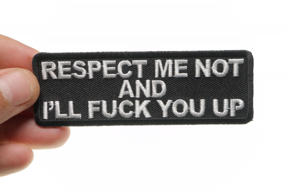 Respect Me Not And I'll Fuck You Up Patch