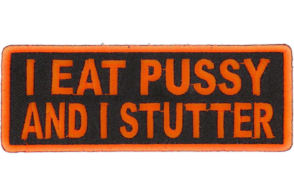 I Eat Pussy and I Stutter Patch | Naughty Patches -TheCheapPlace