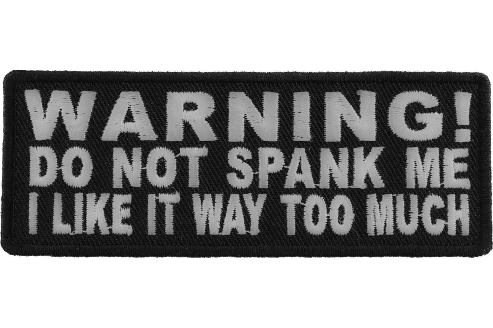 Warning Do Not Spank Me I Like It Way Too Much Patch | Naughty Patches -TheCheapPlace