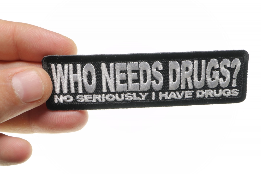 Who Needs Drugs Seriously I Got Drugs Patch