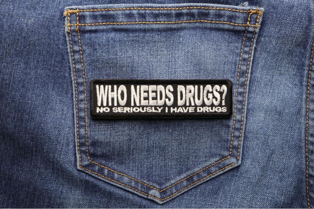 Who Needs Drugs Seriously I Got Drugs Patch